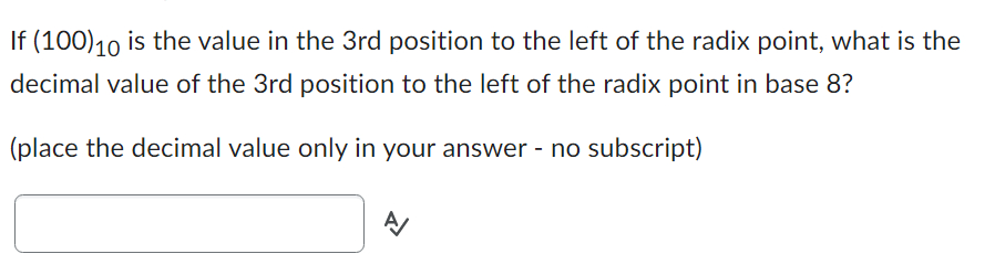 Solved If (100)10 is the value in the 3rd position to the | Chegg.com