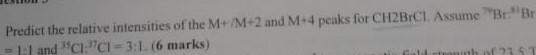 Solved Predict the relative intensities of the M+M+2 and M+4 | Chegg.com
