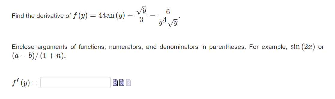 Solved Find the derivative of f(y)=4tan(y)−3y−y4y6. Enclose | Chegg.com