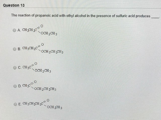 Solved Question 13 The reaction of propanoic acid with ethyl | Chegg.com
