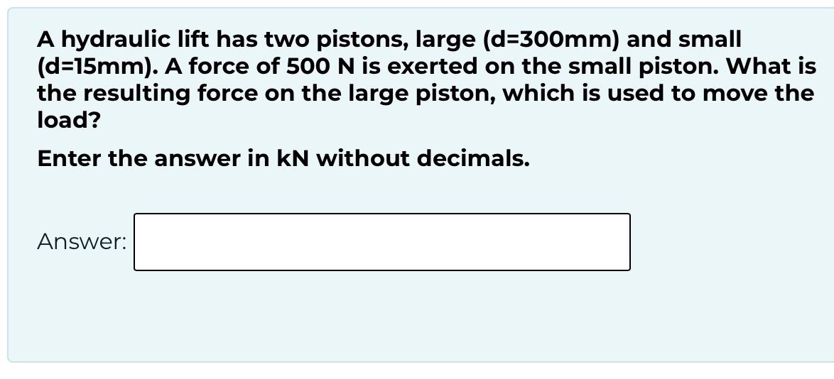 Solved A hydraulic lift has two pistons, large (d=300mm) | Chegg.com