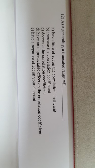 Solved 12) As a generality, a truncated range will a) have | Chegg.com