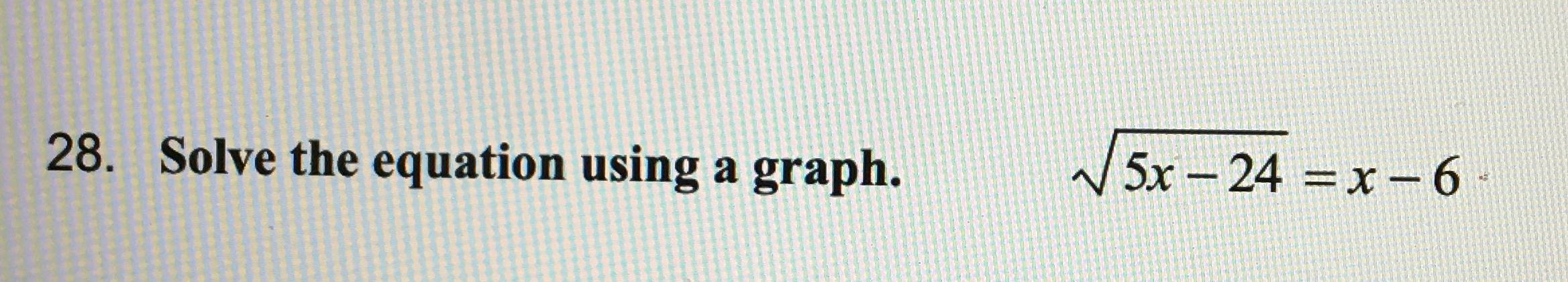 Solved 28. Solve the equation using a graph. 5x – 24 = x - 6 | Chegg.com