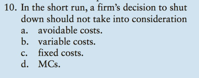 Solved 10. In the short run, a firm's decision to shut down | Chegg.com