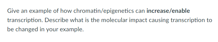 Solved Give an example of how chromatin/epigenetics can | Chegg.com