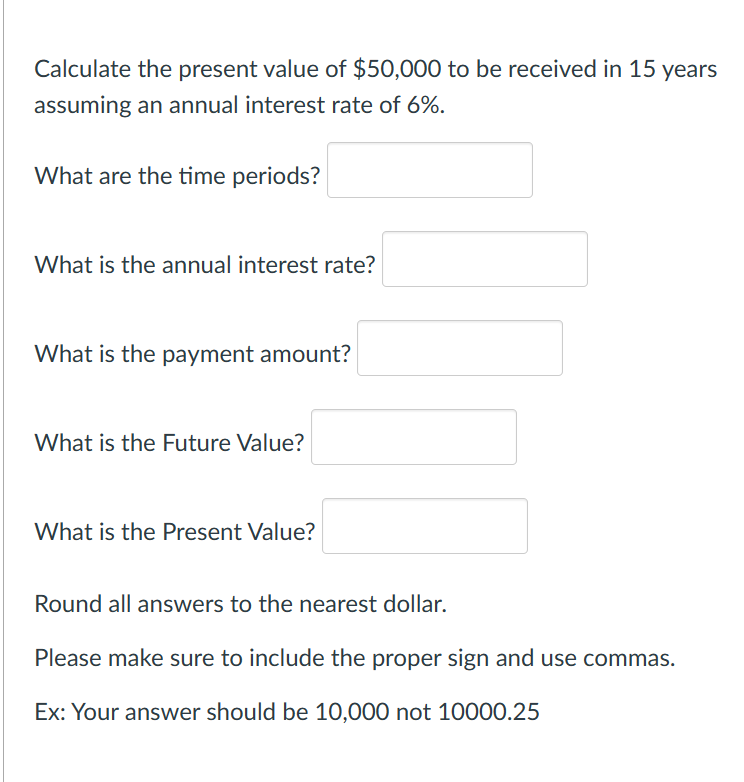 [Solved]: Calculate the present value of $50,000 to be rec