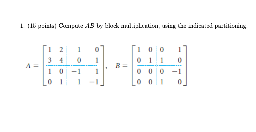 Solved 1. (15 points) Compute AB by block multiplication, | Chegg.com