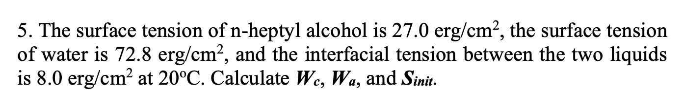 Solved 5. The surface tension of n-heptyl alcohol is 27.0 | Chegg.com