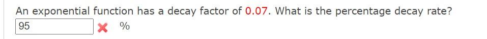 Solved An exponential function has a decay factor of 0.07. | Chegg.com