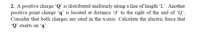 Solved 2. A positive charge 'Q' is distributed uniformly | Chegg.com