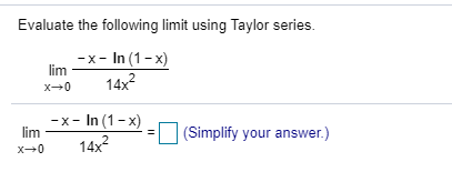 Solved Evaluate the following limit using Taylor series. -x- | Chegg.com