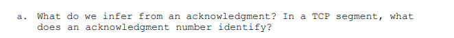 Solved a. What do we infer from an acknowledgment? In a TCP | Chegg.com
