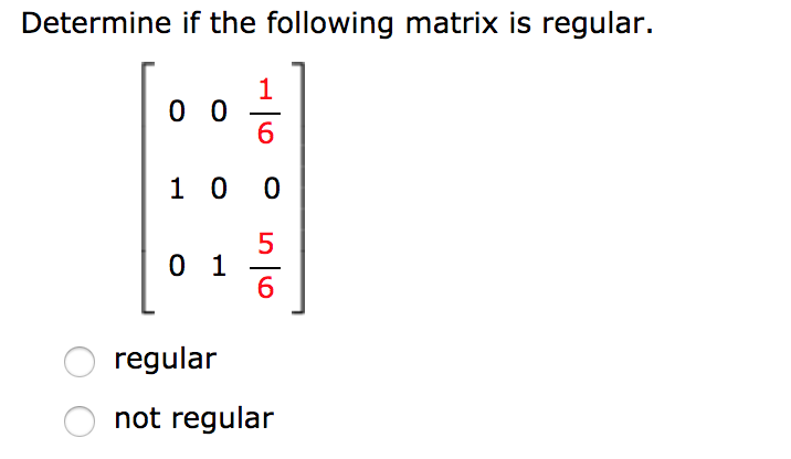 Solved Determine if the following matrix is regular. 1 6 5 6 | Chegg.com