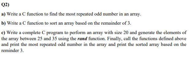 Solved Q2) a) Write a C function to find the most repeated | Chegg.com