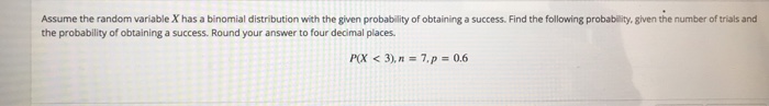 Solved Assume the random variable X has a binomial | Chegg.com