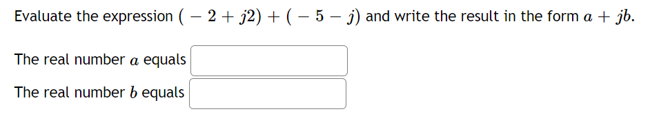 Solved Evaluate the expression ( - 2 + j2) + ( – 5 – j) and | Chegg.com