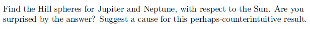 Solved Find the Hill spheres for Jupiter and Neptune, with | Chegg.com
