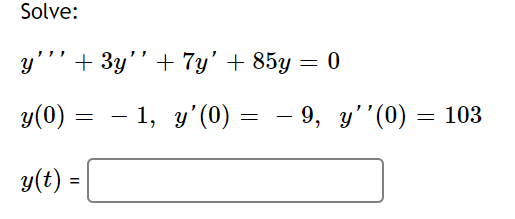 Solved Solve: y'!' + 3y' + 7y' + 85y = 0 y(0) = - 1, y'(0) = | Chegg.com
