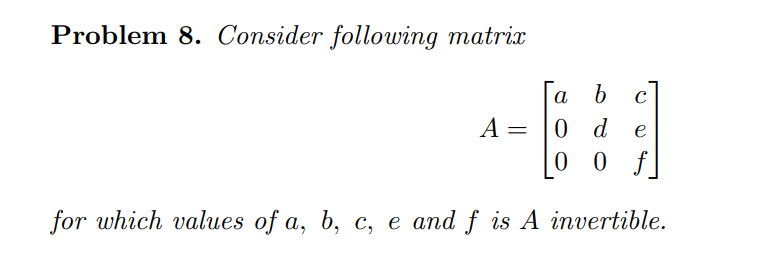 Solved Problem 8. Consider following matrix A=⎣⎡a00bd0cef⎦⎤ | Chegg.com