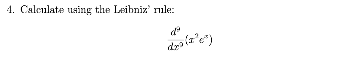 Solved 4. Calculate using the Leibniz' rule: dx9d9(x2ex) | Chegg.com