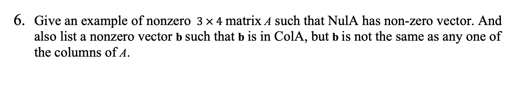 Solved 6. Give an example of nonzero 3 x 4 matrix A such | Chegg.com