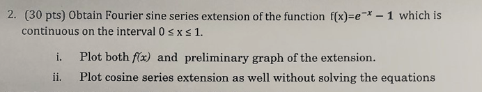Solved (30 pts) Obtain Fourier sine series extension of the | Chegg.com