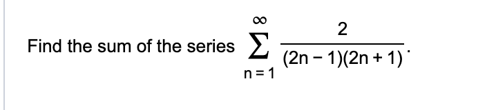 Solved Find the sum of the series ∑n=1∞(2n−1)(2n+1)2. | Chegg.com