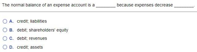Solved The normal balance of an expense account is a because | Chegg.com