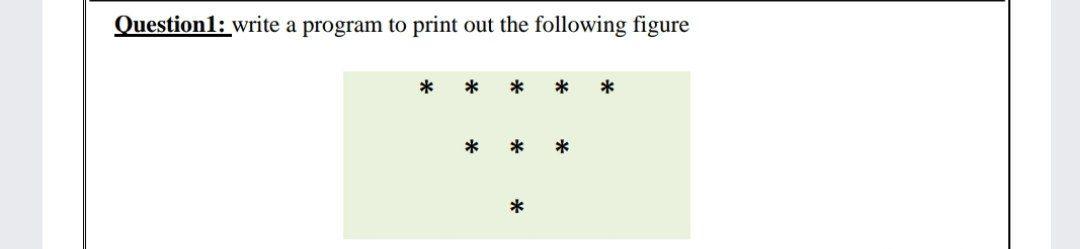 Solved Question1 Write A Program To Print Out The Following 