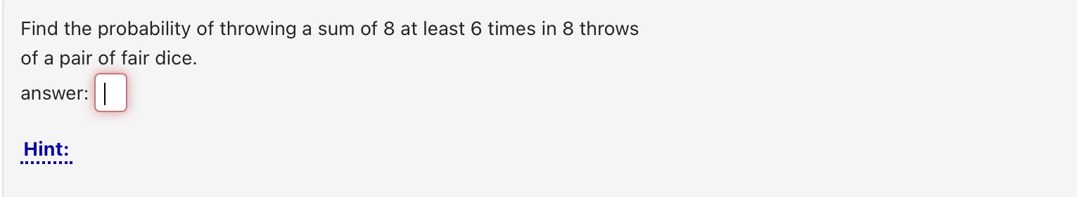 Solved Find the probability of throwing a sum of 8 at least | Chegg.com