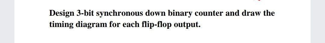 Solved Design 3-bit synchronous down binary counter and draw | Chegg.com