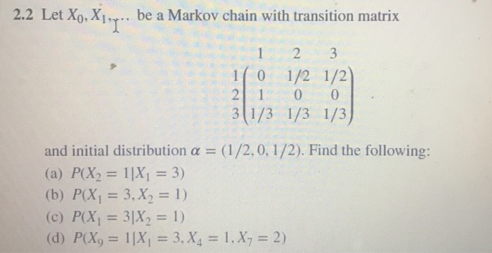 Solved 2.2 Let Xo, XI. be a Markov chain with transition | Chegg.com