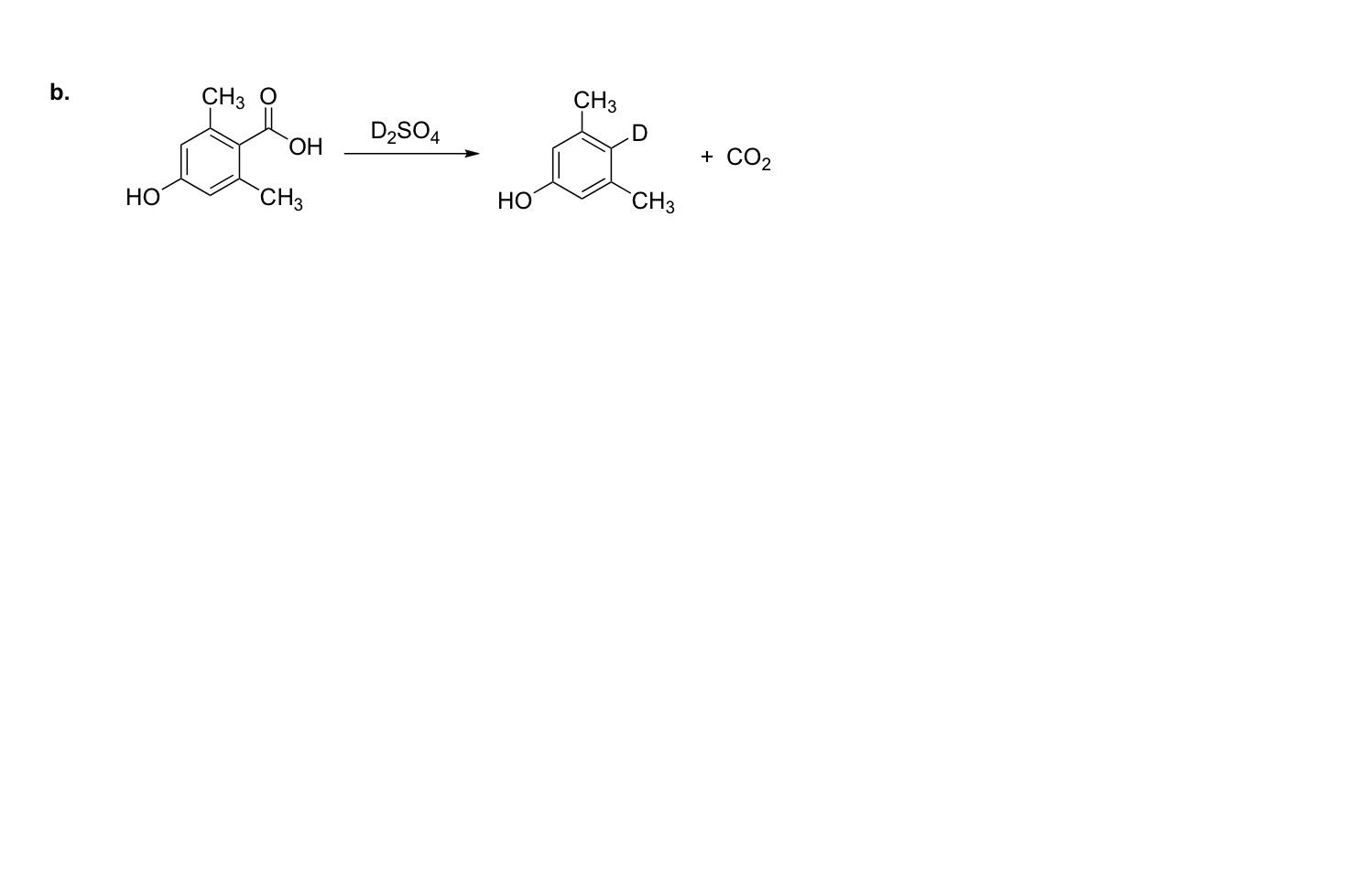 Solved . b. CH3 CH3 D2SO4 OH + CO2 HO CH3 НО CH3 | Chegg.com