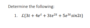 Solved Determine the following: 1. L{3t+4et+3te2t+5e3tsin2t} | Chegg.com