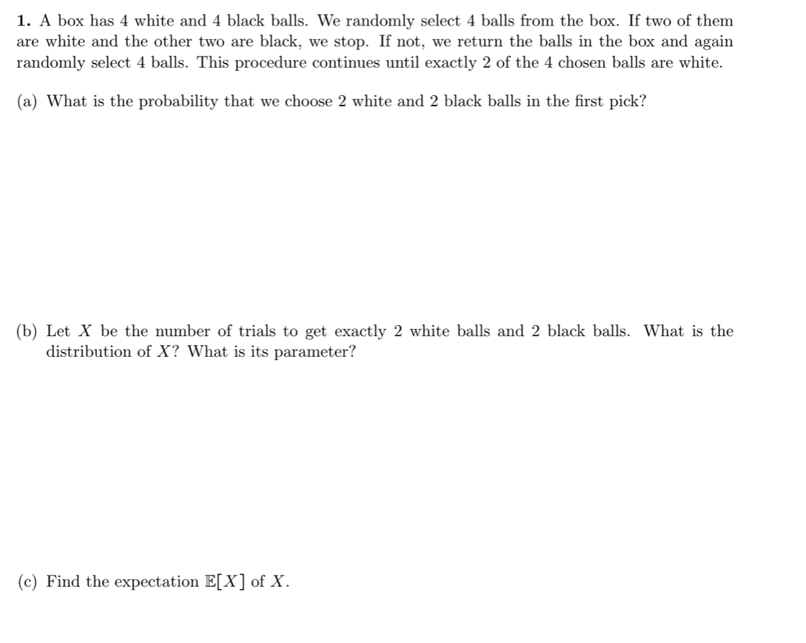 Solved 1. A box has 4 white and 4 black balls. We randomly | Chegg.com