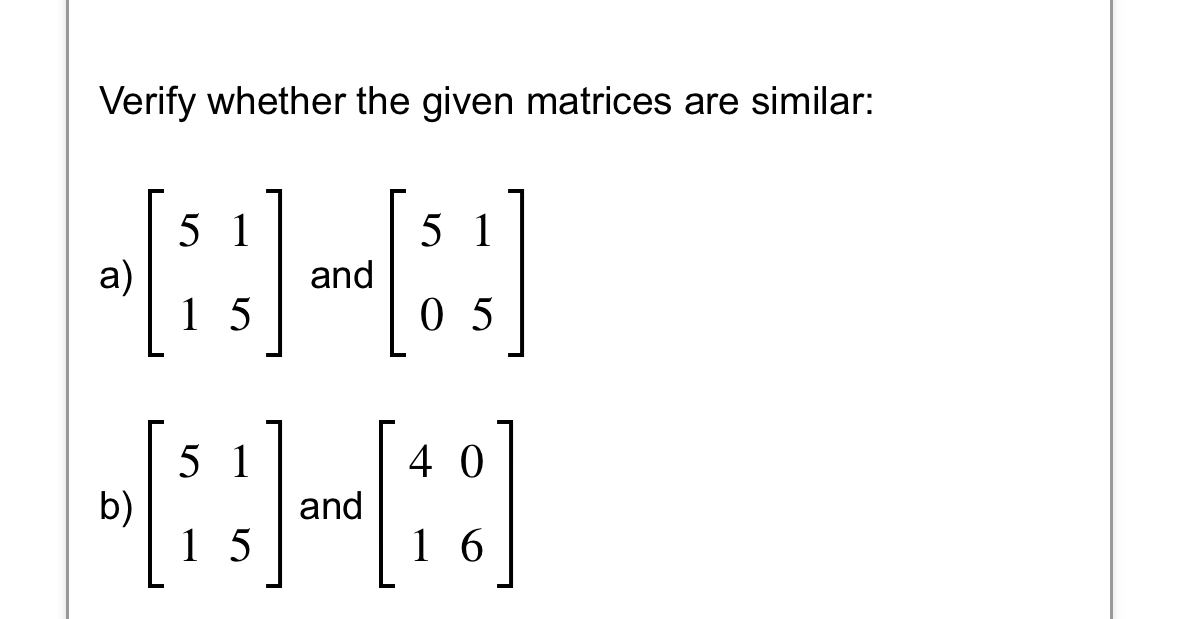 Solved Verify whether the given matrices are similar: a) | Chegg.com