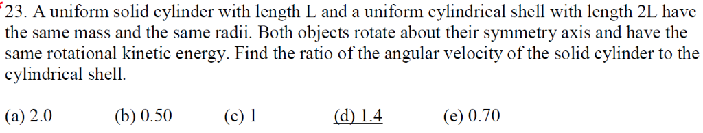 Solved 23. A uniform solid cylinder with length L and a | Chegg.com