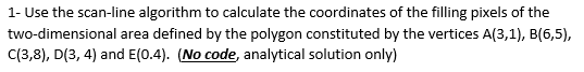 Solved 1- Use the scan-line algorithm to calculate the | Chegg.com