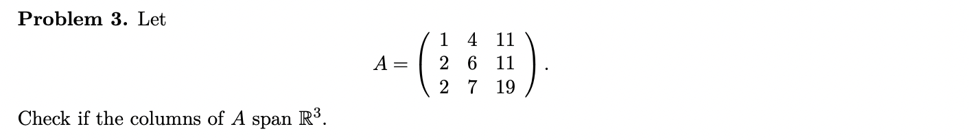 Solved A=⎝⎛122467111119⎠⎞ Check if the columns of A span R3. | Chegg.com