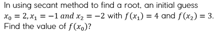 Solved In using secant method to find a root, an initial | Chegg.com