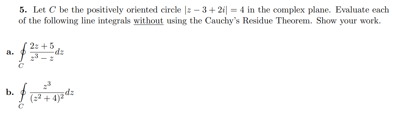 Solved 5. Let C be the positively oriented circle ∣z−3+2i∣=4 | Chegg.com