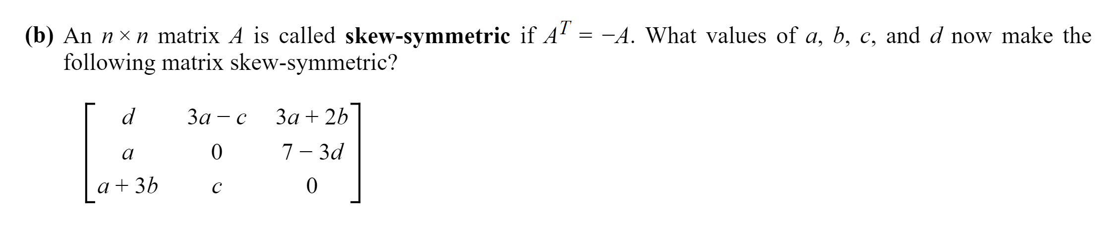 Solved (b) An n xx n matrix A is called skew-symmetric if | Chegg.com