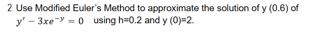 Solved 2. Use Modified Euler's Method to approximate the | Chegg.com