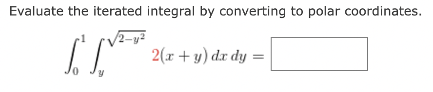 Solved Evaluate the iterated integral by converting to polar | Chegg.com