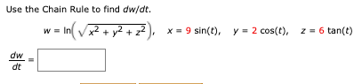 Solved Use the Chain Rule to find dw/dt. w=in V x2 + y2 + | Chegg.com
