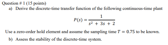 Solved Question # 1 (15 points) a) Derive the discrete-time | Chegg.com