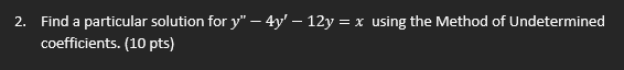 Solved 2. Find a particular solution for y′′−4y′−12y=x using | Chegg.com