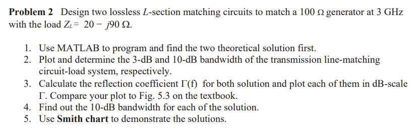 Solved by an EXPERT Problem 2 ﻿Design two lossless L-section matching ...