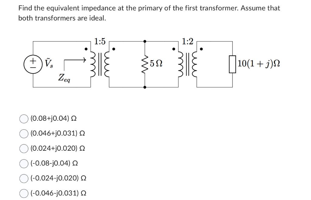 Solved Find the equivalent impedance at the primary of the | Chegg.com