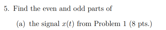 Solved 5. Find the even and odd parts of (a) the signal x(t) | Chegg.com